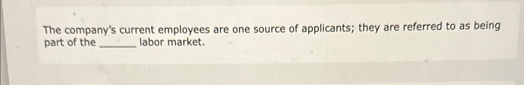 Solved The company's current employees are one source of | Chegg.com