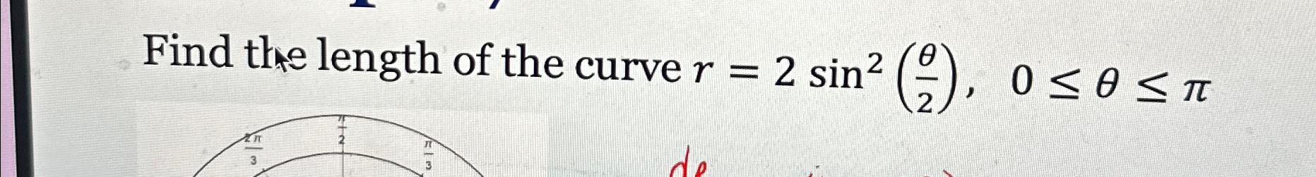 Solved Find the length of the curve r=2sin2(θ2),0≤θ≤π | Chegg.com