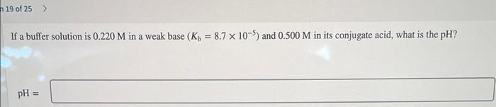 Solved If a buffer solution is 0.220M in a weak base | Chegg.com