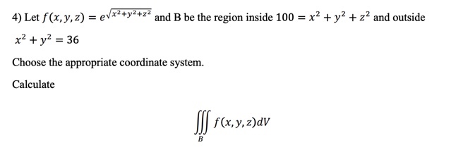 Solved Let f(x,y,z)=ex2+y2+z22 ﻿and B ﻿be the region inside | Chegg.com