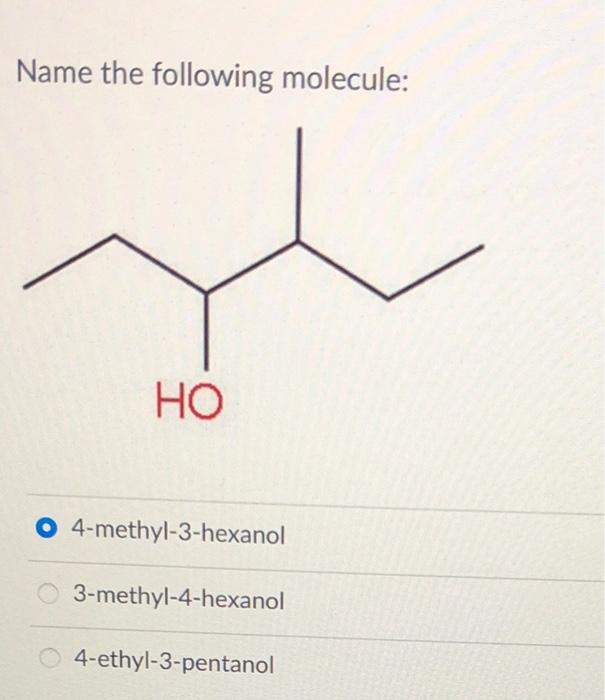 Solved Name the following molecule: HO O 4-methyl-3-hexanol | Chegg.com