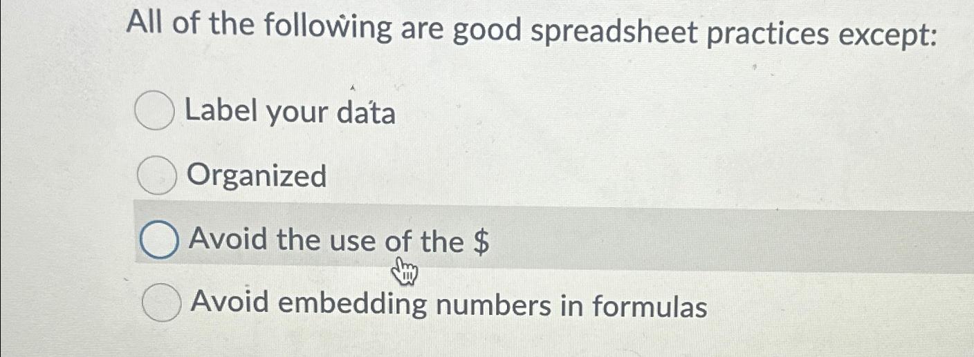 Solved All of the following are good spreadsheet practices | Chegg.com
