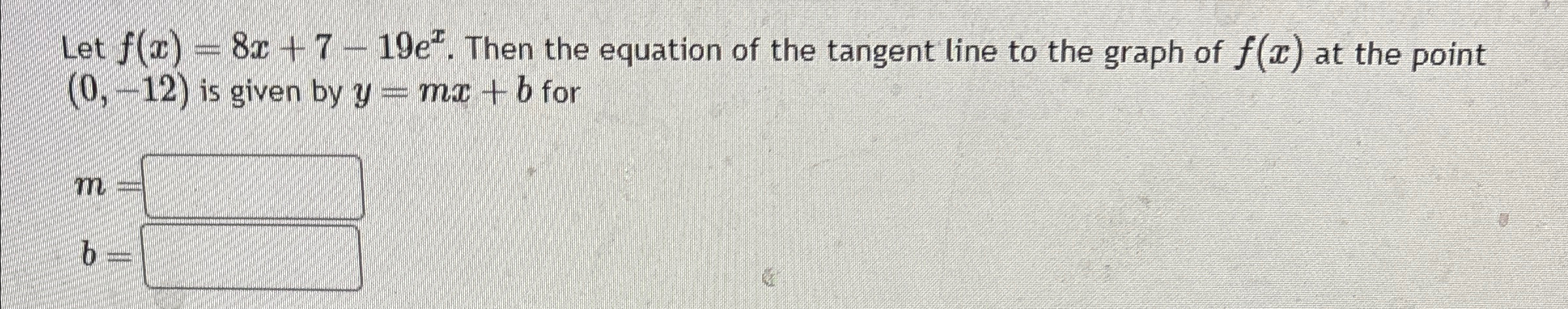 Solved Let f(x)=8x+7-19ex. Then the equation of the tangent | Chegg.com Solved Let f(x)=8x+7-19ex. Then the equation of the tangent | Chegg.com