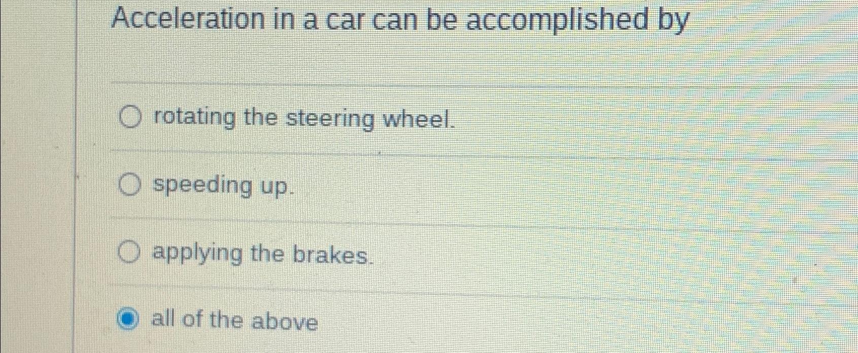 Solved Acceleration in a car can be accomplished byrotating | Chegg.com