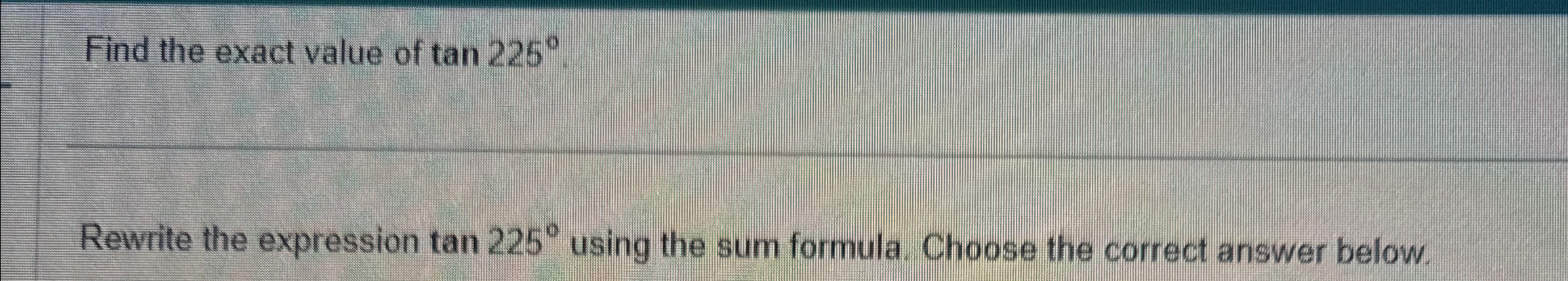 Solved Find the exact value of tan225°Rewrite the expression | Chegg.com