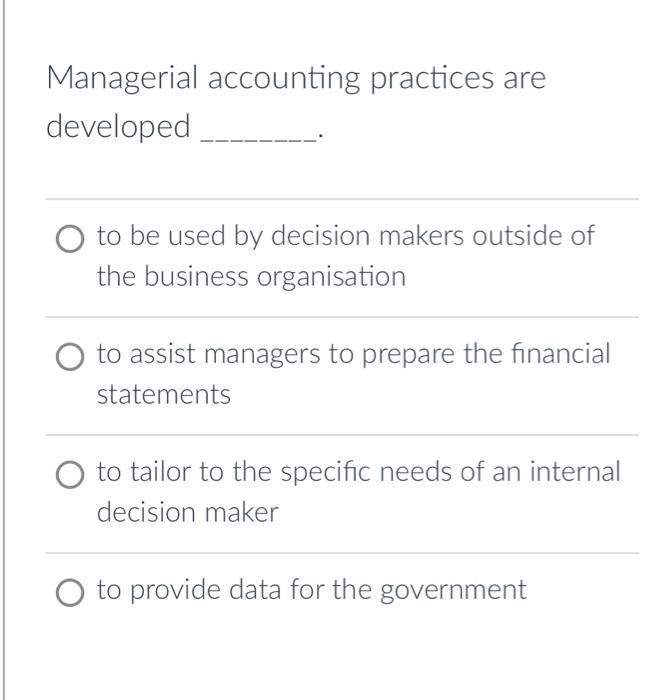Solved Managerial accounting practices are developed to be | Chegg.com