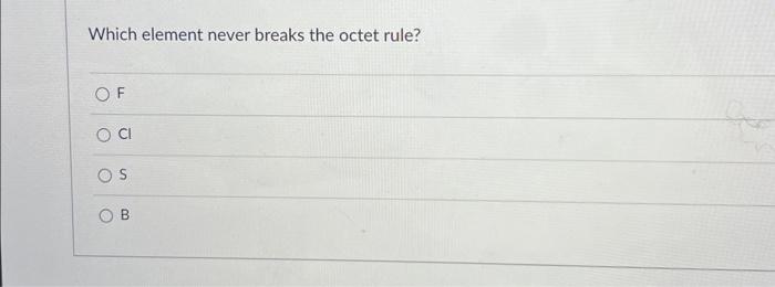 Which element never breaks the octet rule? F Cl | Chegg.com