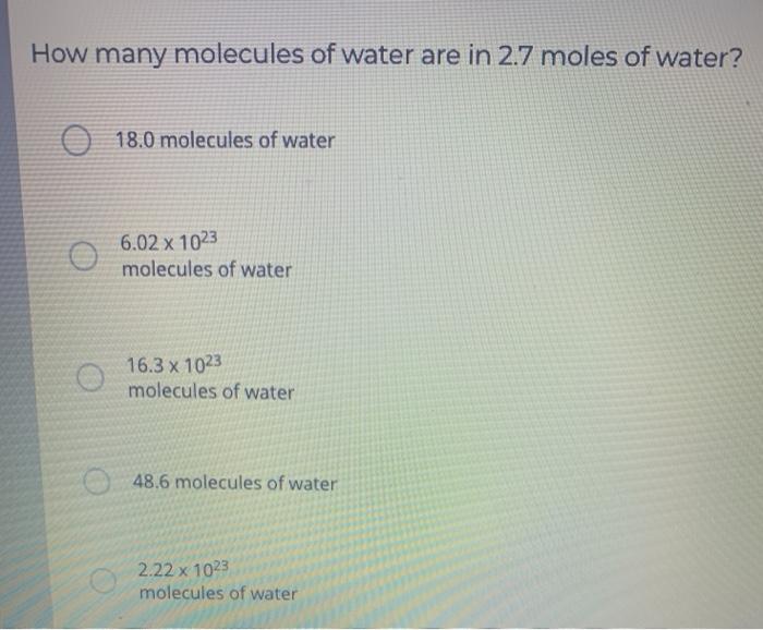 Solved How many molecules of water are in 2.7 moles of | Chegg.com