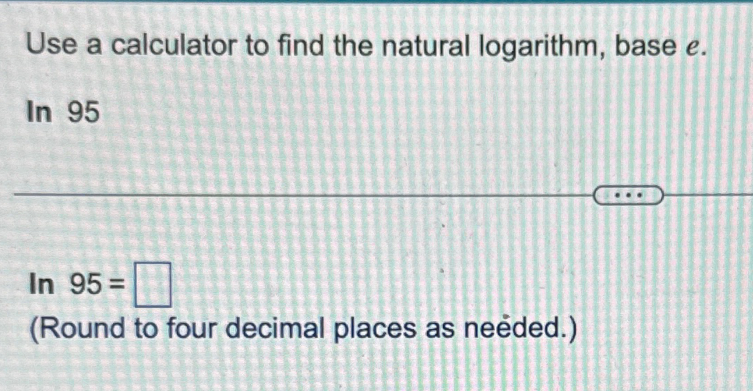 Solved Use A Calculator To Find The Natural Logarithm Base