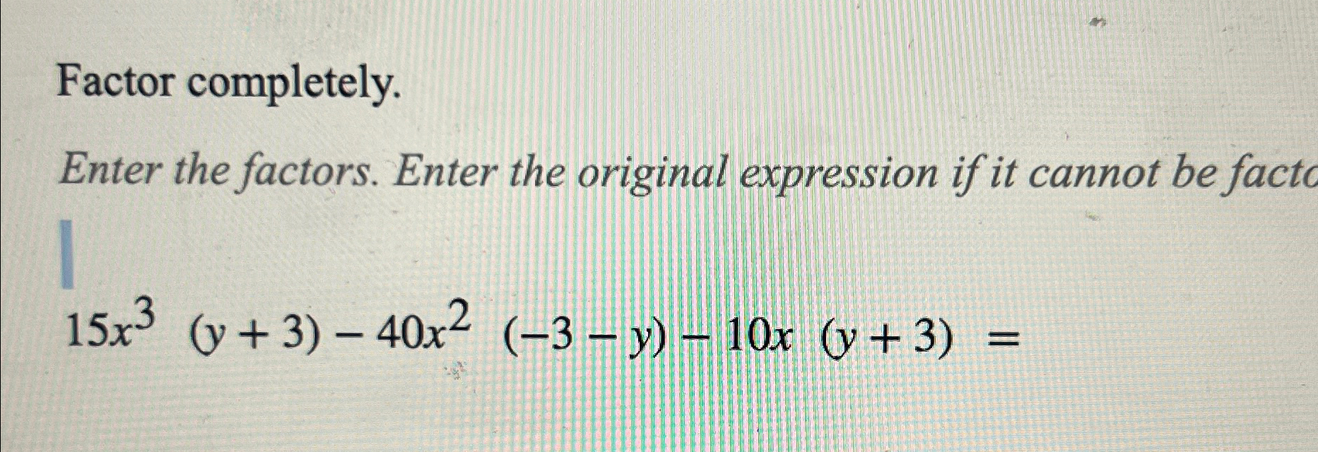 Solved Factor completely.Enter the factors. Enter the | Chegg.com