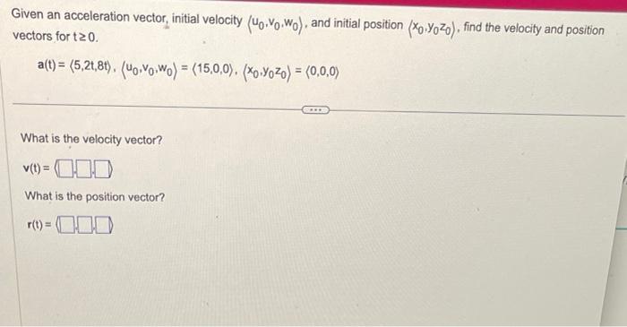 Solved Given an acceleration vector, initial velocity | Chegg.com