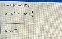 Solved Find fg(x) ﻿and g[f(x)].f(x)=6x2-3,g(x)=4xf[g(x)]= | Chegg.com
