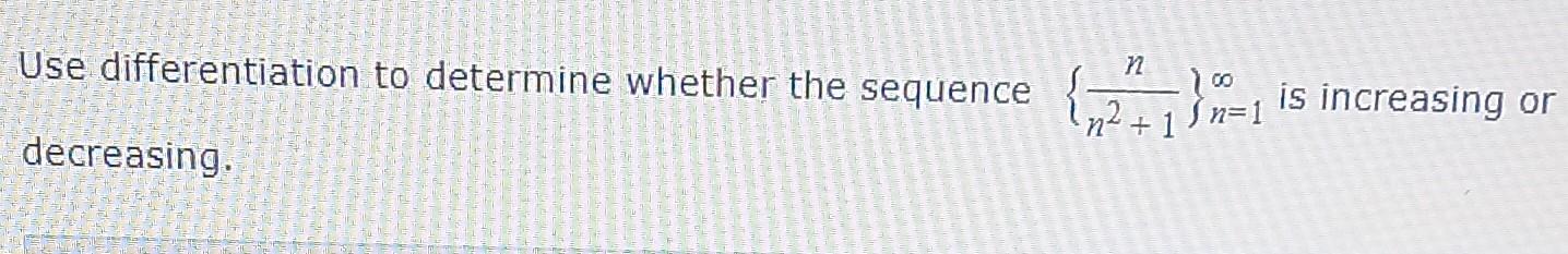 Solved Use differentiation to determine whether the sequence | Chegg.com