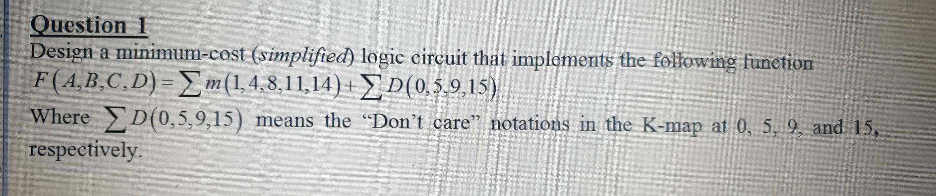 Solved Question 1 Design a minimum-cost (simplified) logic | Chegg.com