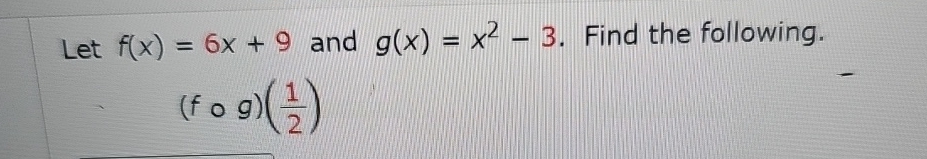 Solved Let f(x)=6x+9 ﻿and g(x)=x2-3. ﻿Find the | Chegg.com
