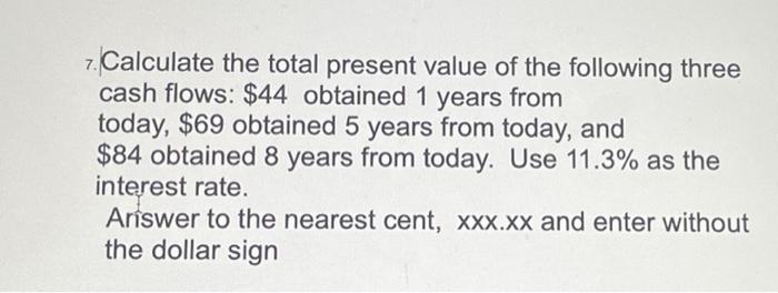 7. Calculate the total present value of the following | Chegg.com