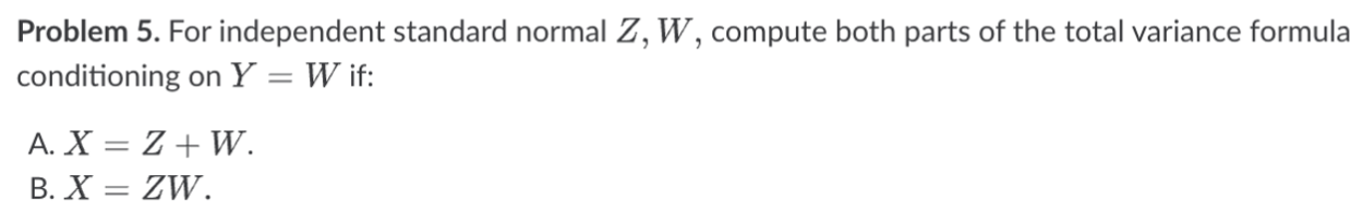 Solved Problem 5. ﻿For independent standard normal Z,W, | Chegg.com