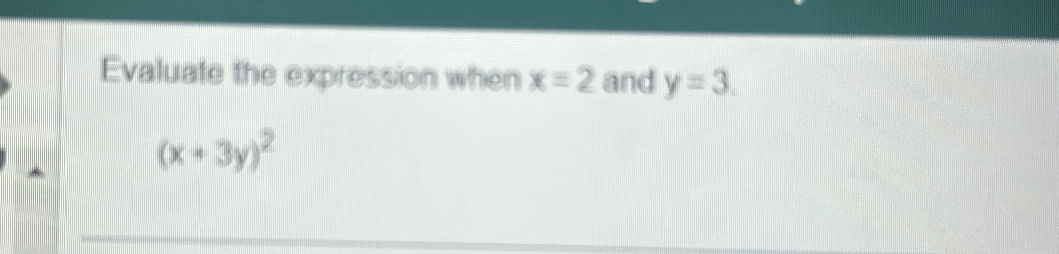 Solved Evaluate the expression when x=2 ﻿and y=3.(x+3y)2 | Chegg.com