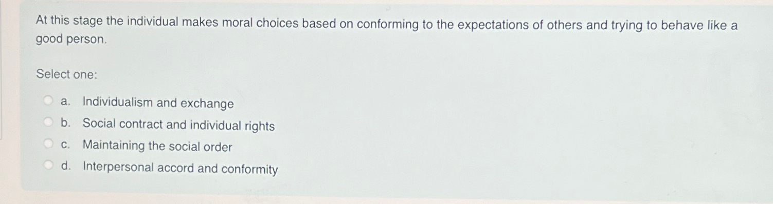Solved At this stage the individual makes moral choices | Chegg.com
