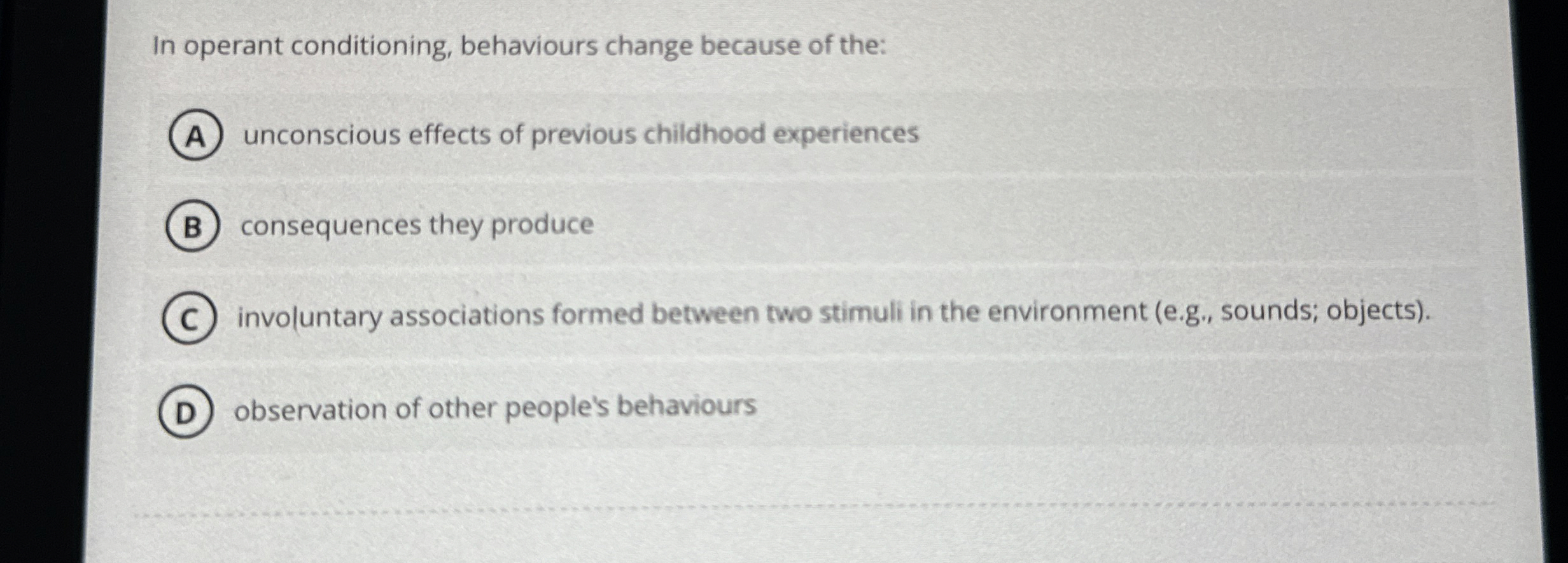 Solved In operant conditioning, behaviours change because of | Chegg.com