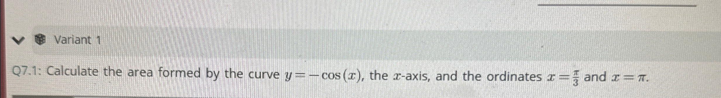 Solved Variant 1Q7.1: Calculate the area formed by the curve | Chegg.com