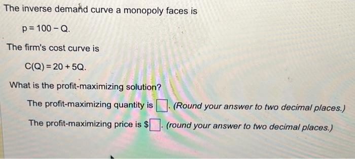 Solved The inverse demand curve a monopoly faces is p=100−Q. | Chegg.com