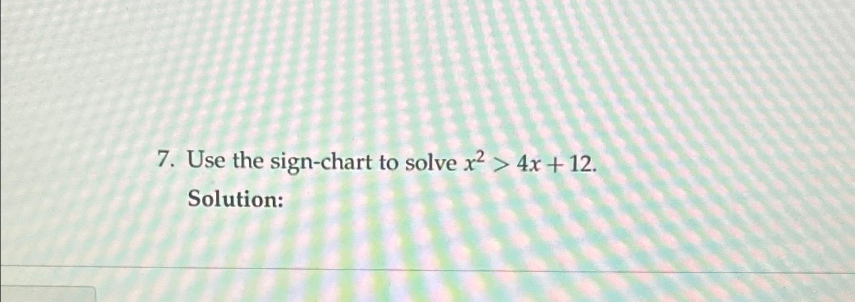 Solved Use the sign-chart to solve x2>4x+12. ﻿Solution: | Chegg.com
