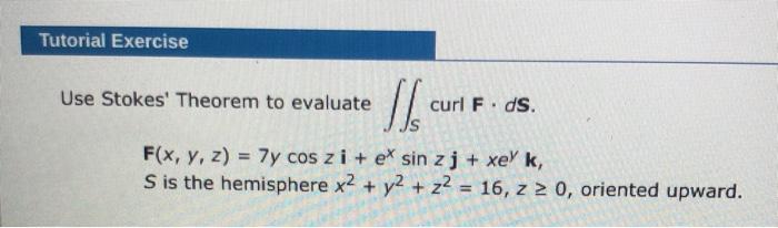 Solved Tutorial Exercise Use Stokes' Theorem to evaluate | Chegg.com Solved Tutorial Exercise Use Stokes' Theorem to evaluate | Chegg.com