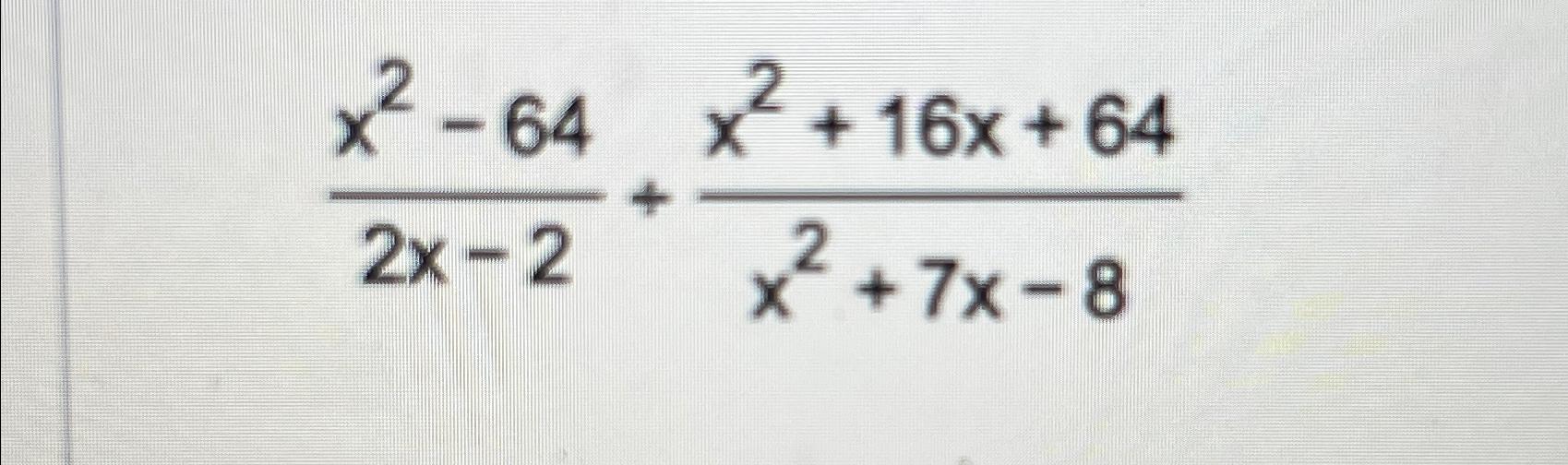 Solved x2-642x-2+x2+16x+64x2+7x-8 | Chegg.com