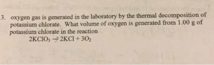 Solved 3. oxygen gas is generated in the laboratory by the | Chegg.com