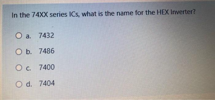Solved In the 74XX series ICs, what is the name for the HEX | Chegg.com