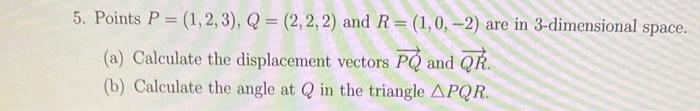 Solved 5. Points P=(1,2,3),Q=(2,2,2) and R=(1,0,−2) are in | Chegg.com