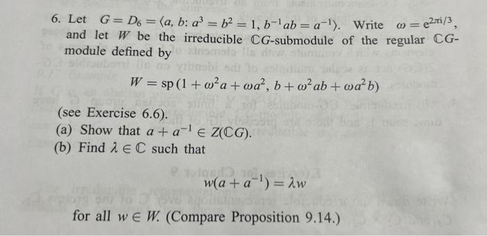 Solved 6. Let G=D6= a,b:a3=b2=1,b−1ab=a−1 . Write ω=e2πi/3, | Chegg.com