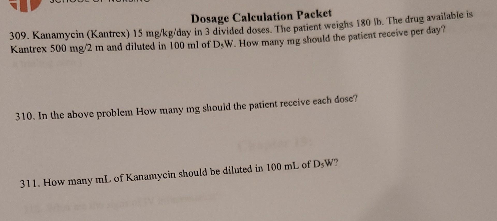 Solved Dosage Calculation Packet 309. Kanamycin (Kantrex) 15 | Chegg.com
