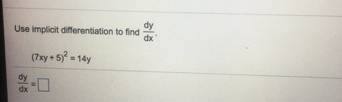 Solved Use implicit differentiation to find (7xy+5)? = 14y | Chegg.com