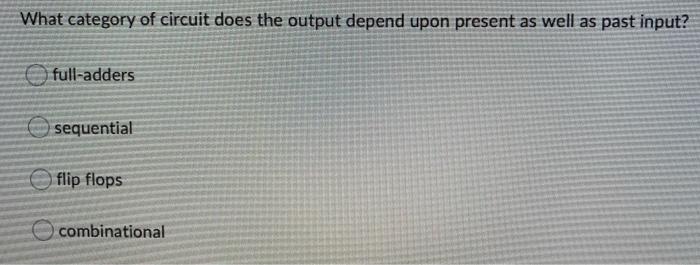 Solved What category of circuit does the output depend upon | Chegg.com
