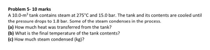 Solved Problem 5- 10 marks A 10.0- m3 tank contains steam at | Chegg.com Solved Problem 5- 10 marks A 10.0- m3 tank contains steam at | Chegg.com