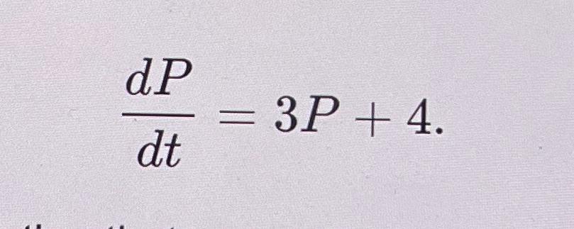 Solved dPdt=3P+4 | Chegg.com