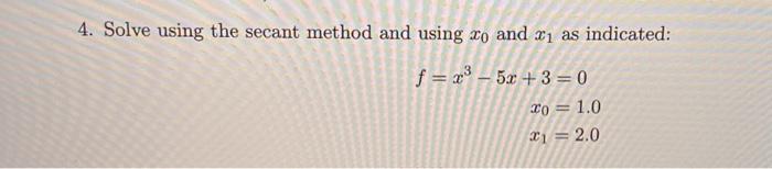 Solved 4 Solve Using The Secant Method And Using Xo And Xı