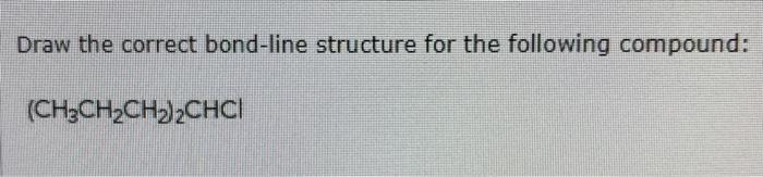 Solved Draw the correct bond-line structure for the | Chegg.com