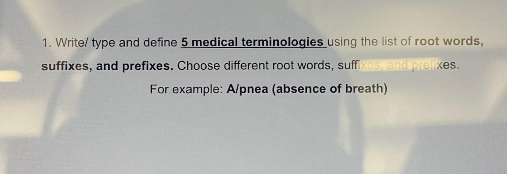 Solved Write/ ﻿type and define 5 ﻿medical terminologies | Chegg.com