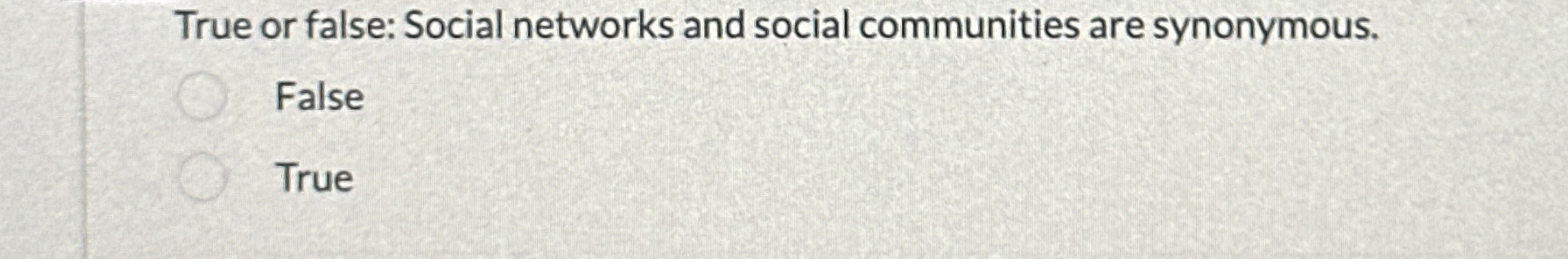 Solved True or false: Social networks and social communities | Chegg.com