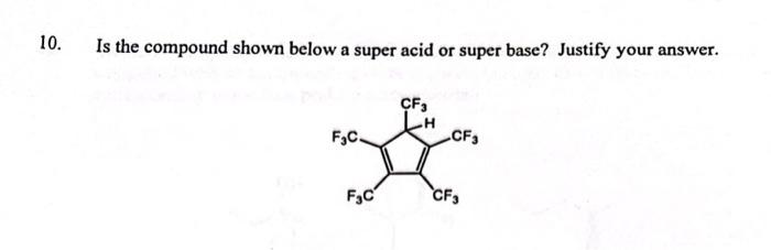 Solved 10. Is the compound shown below a super acid or super | Chegg.com
