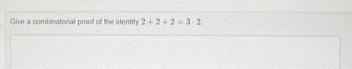 Solved Give A Combinatorial Proof Of The Identity 2 2 2 3⋅2