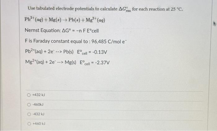 Solved Use tabulated electrode potentials to calculate ΔGrm∘ | Chegg.com