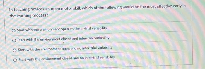 Solved In teaching novices an open motor skill, which of the | Chegg.com
