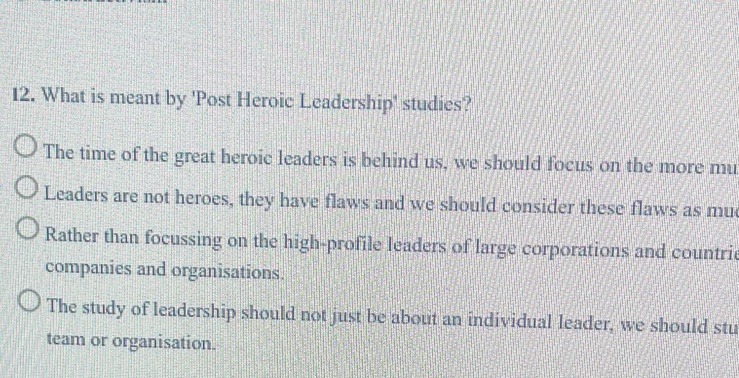 Solved What is meant by 'Post Heroic Leadernhip studies?The | Chegg.com