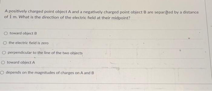 Solved A positively charged point object A and a negatively | Chegg.com