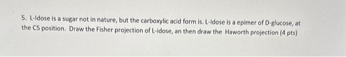 Solved 5. L-Idose is a sugar not in nature, but the | Chegg.com