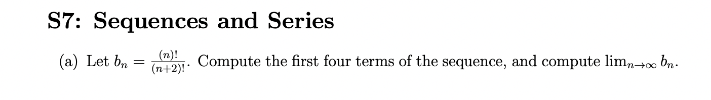 Solved S7: Sequences and Series(a) ﻿Let bn=(n)!(n+2)!. | Chegg.com